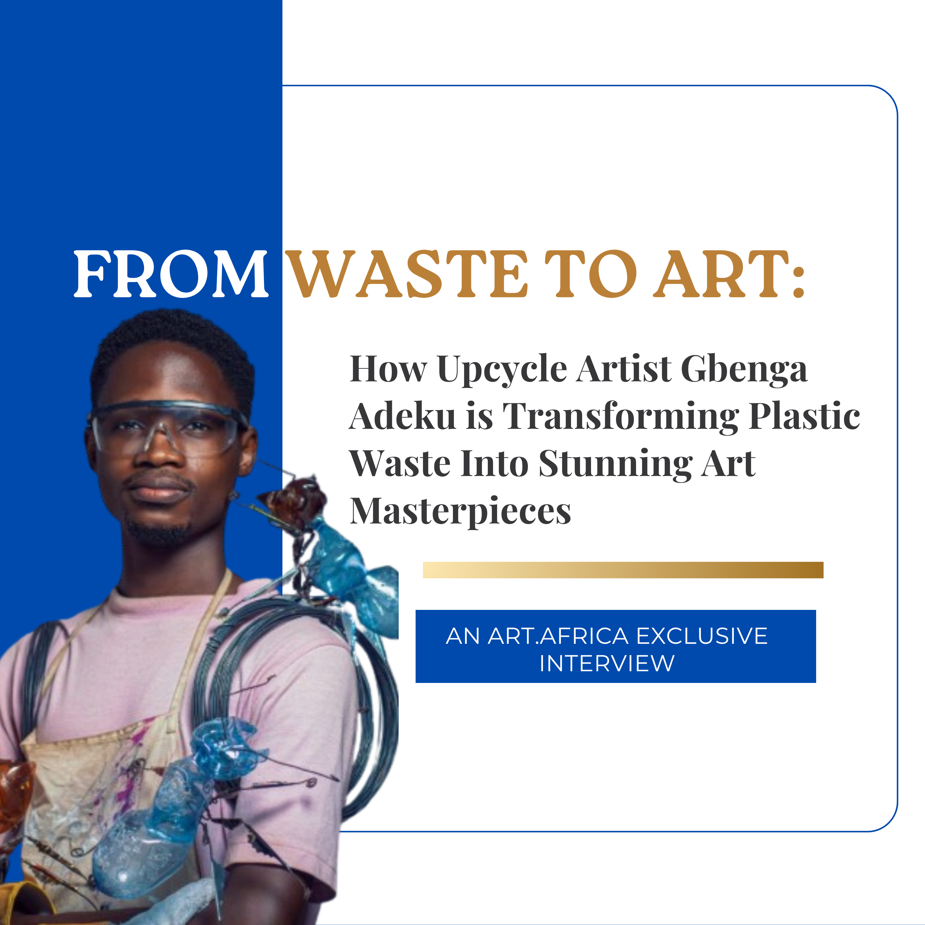From Waste to Art: How Upcycle Artist Gbenga Adeku is Transforming ...
